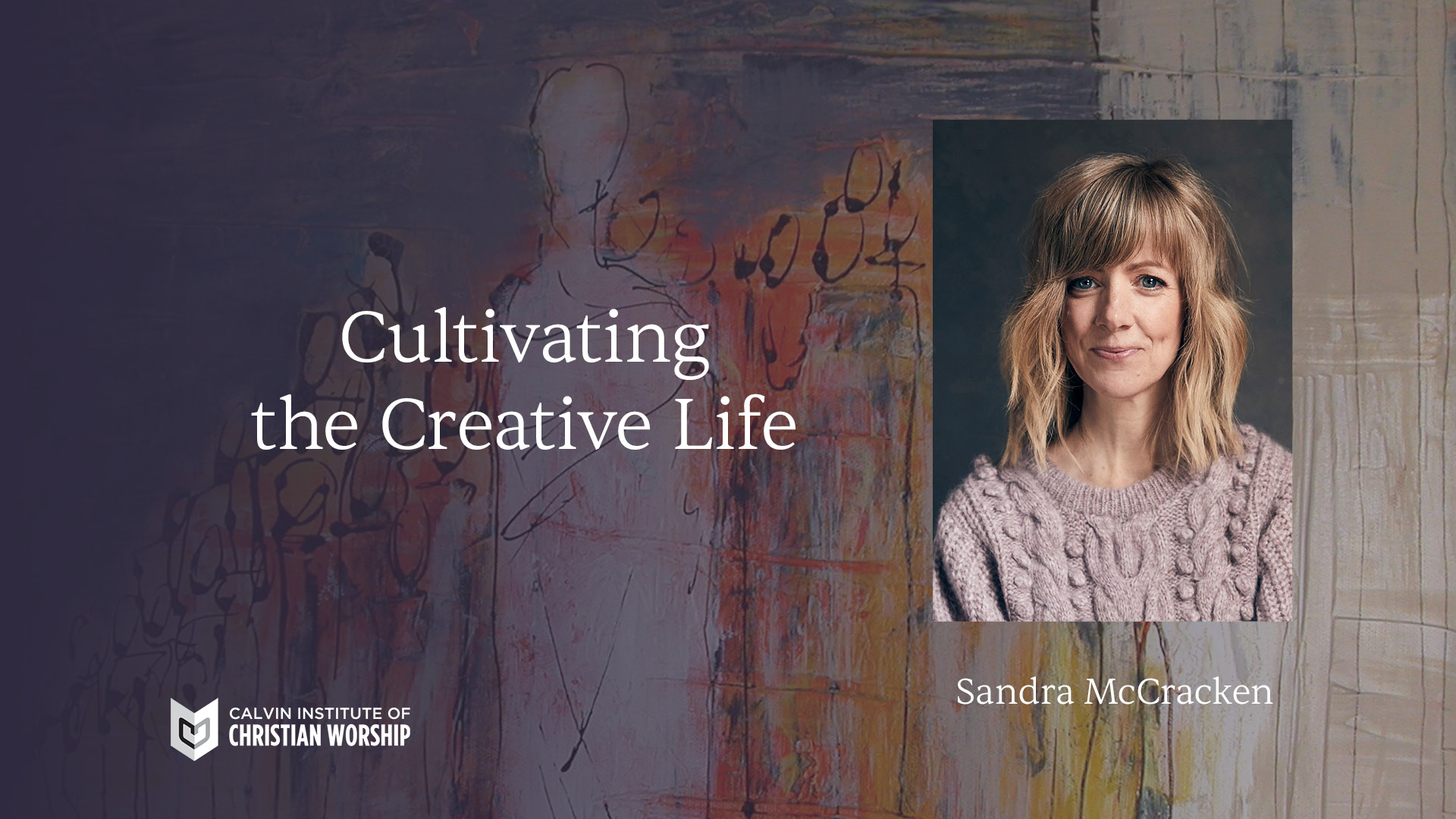 Cultivating the Creative Life | Calvin Institute of Christian Worship